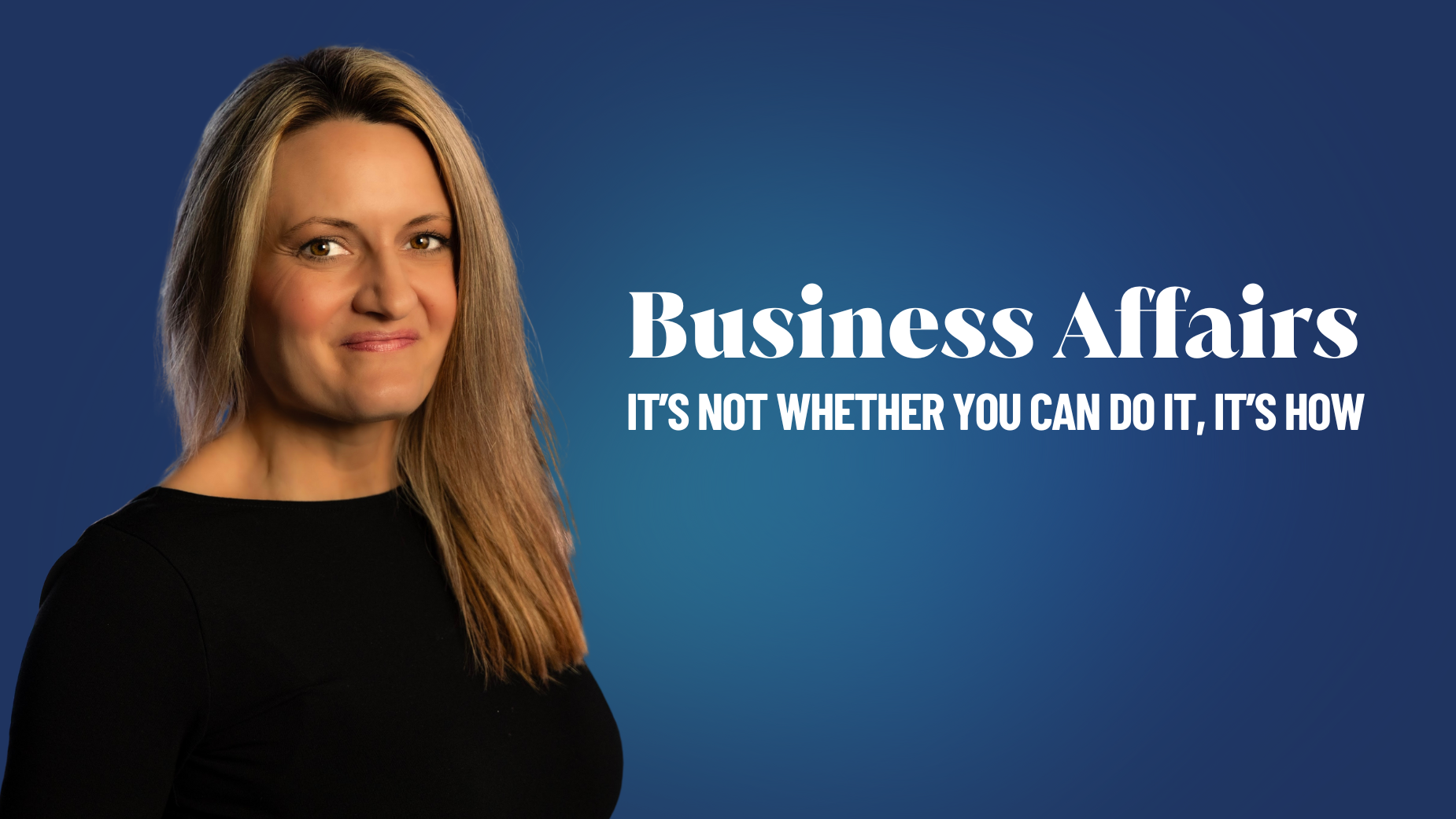 Business Affairs: It’s Not Whether You Can Do It, It’s How | LBBOnline