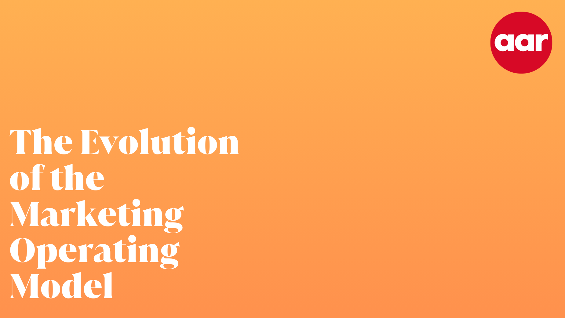 Re-Engineering Marketing's Operating Model for the Modern Age With AAR ...