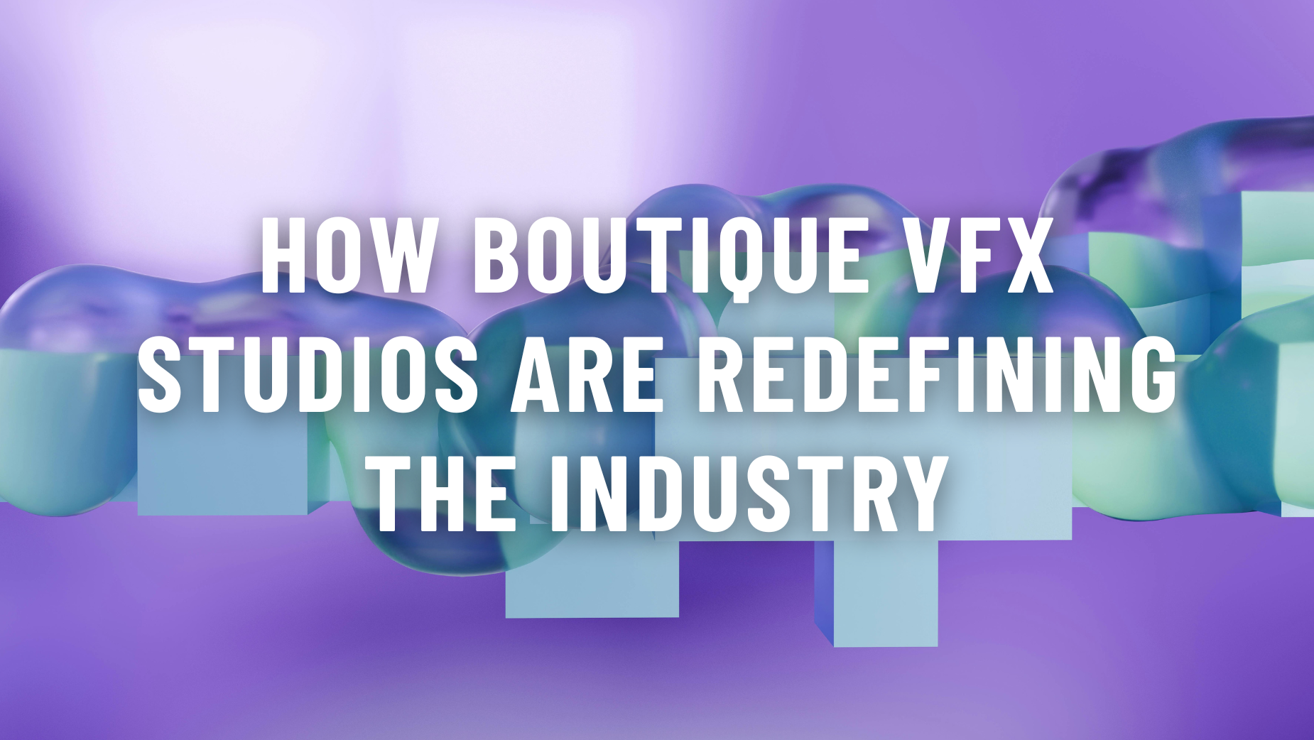 How Boutique VFX Studios Are Redefining the Industry | LBBOnline