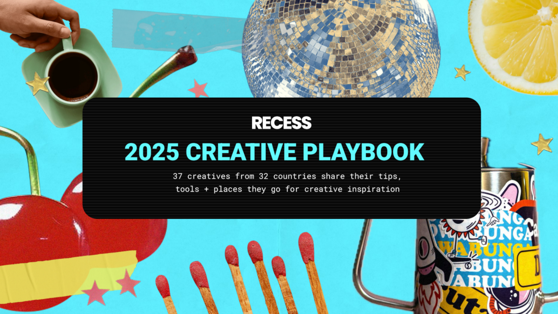 37 Global Creative Leaders Share Their Inspiration in 2025 Recess Creative Playbook | LBBOnline