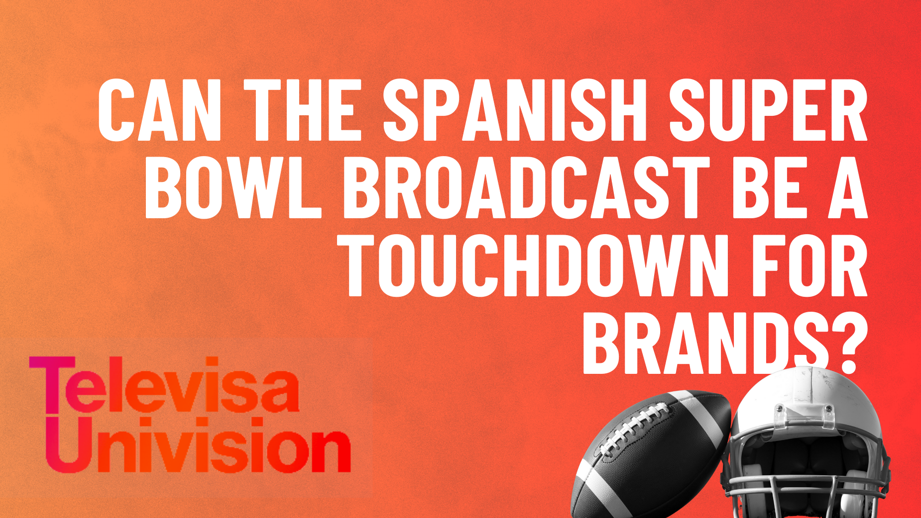 Can the Spanish Super Bowl Broadcast be a Touchdown for Brands? | LBBOnline