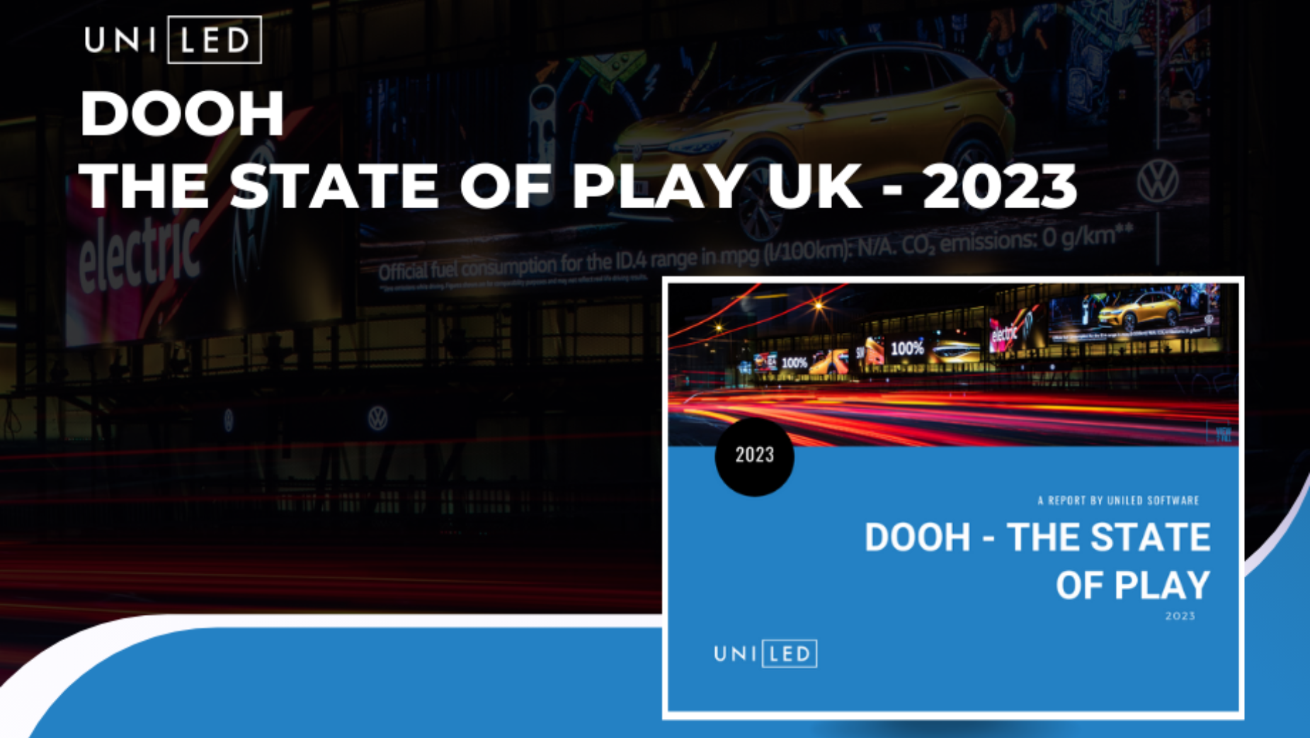 UniLED Releases 2023 Digital-Out-Of-Home State of Play Report | LBBOnline