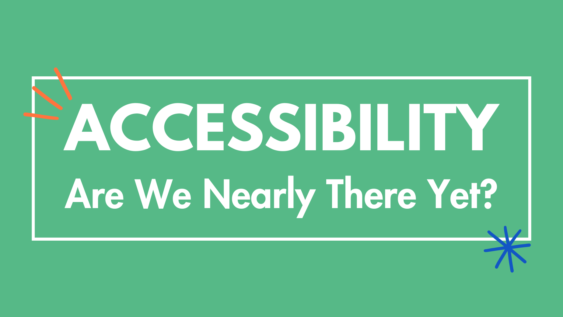 Accessibility: Are We Nearly There Yet? | LBBOnline