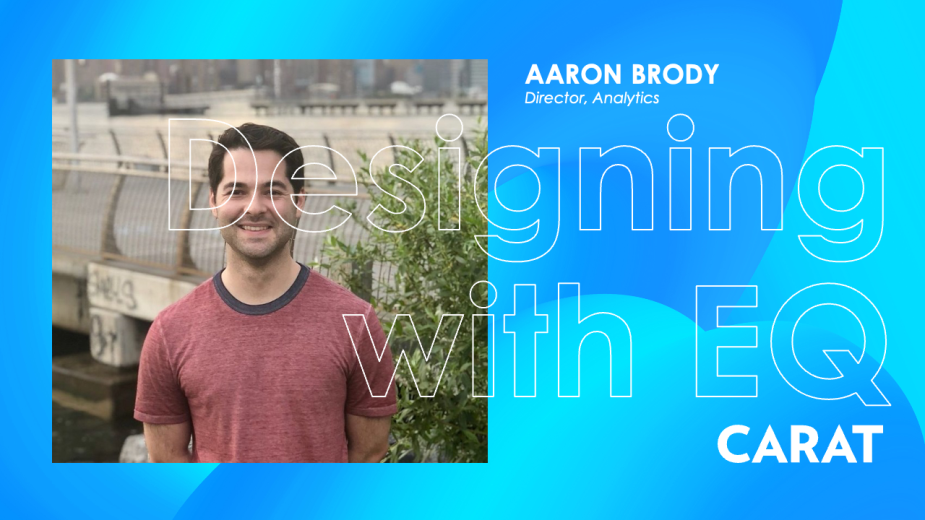 Designing with EQ Featuring Aaron Brody, Director, Analytics, Carat US ...