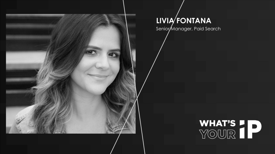 What’s Your IP? Featuring Livia Fontana, Senior Manager, Paid Search, iProspect | LBBOnline